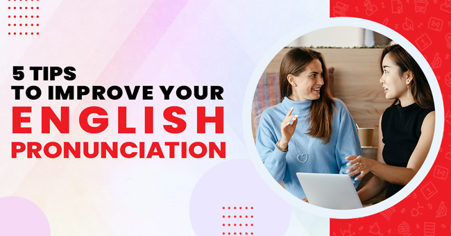 5 WAYS TO IMPROVE YOUR ENGLISH PRONUNCIATION - ACL Education 5 WAYS TO IMPROVE YOUR ENGLISH PRONUNCIATION - ACL Education